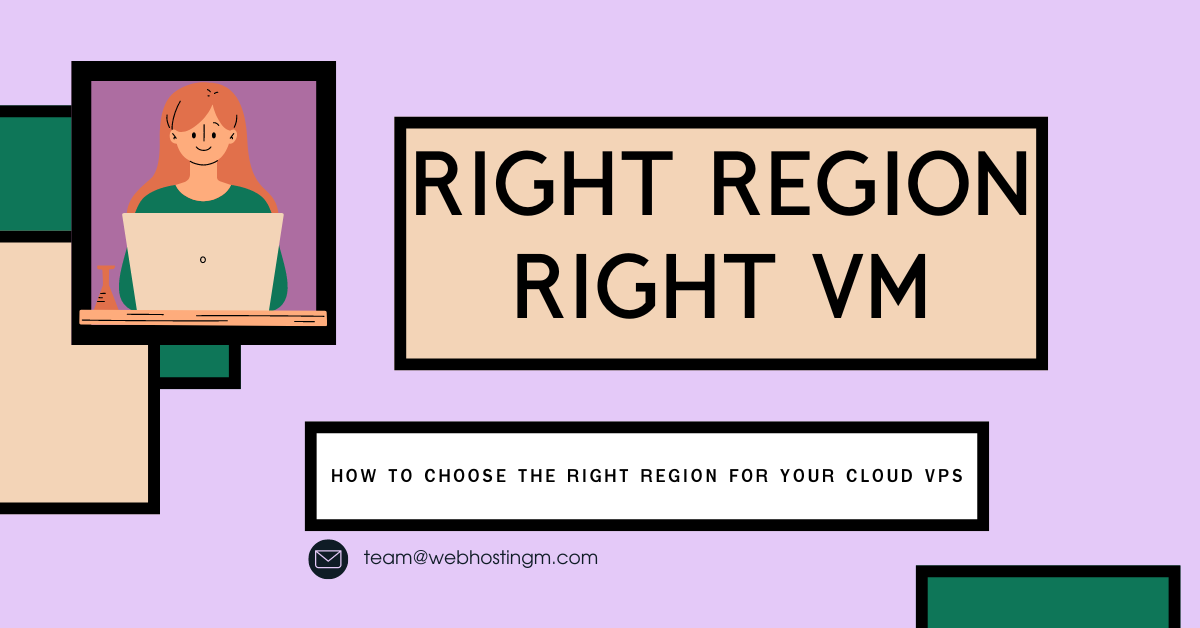 Choosing the Right Region for Your VM